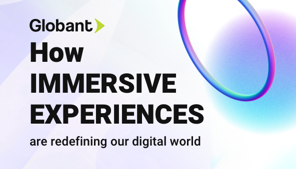 Immersive Experiences transcend digital limits | Globant Reports
